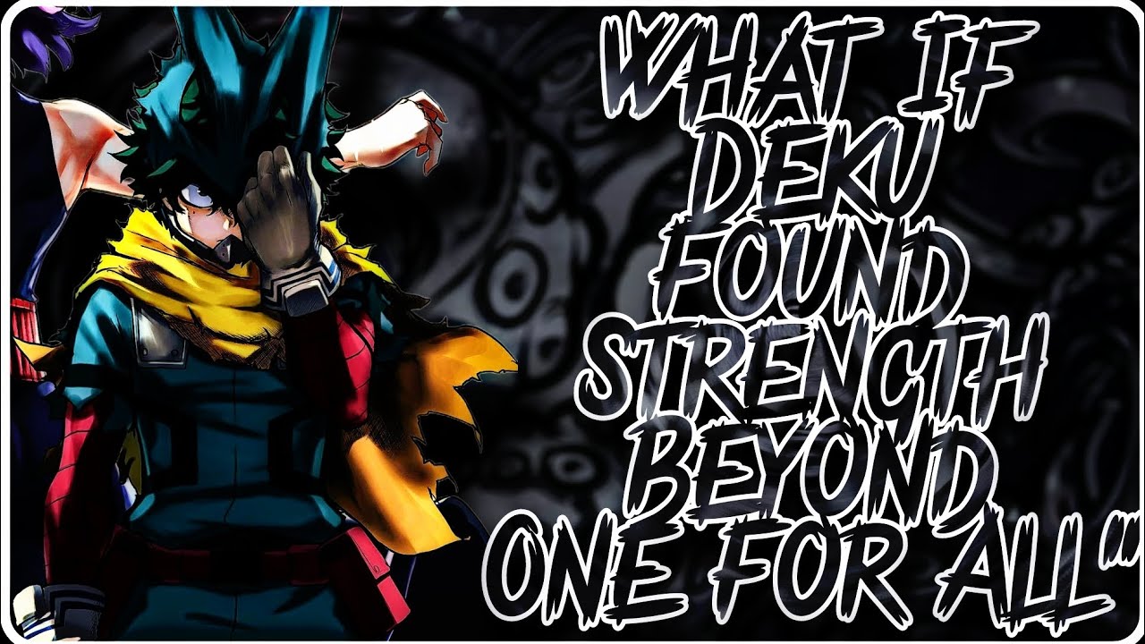 What If Deku Found Strength Beyond One For All" | MHA | Fanfiction # ...