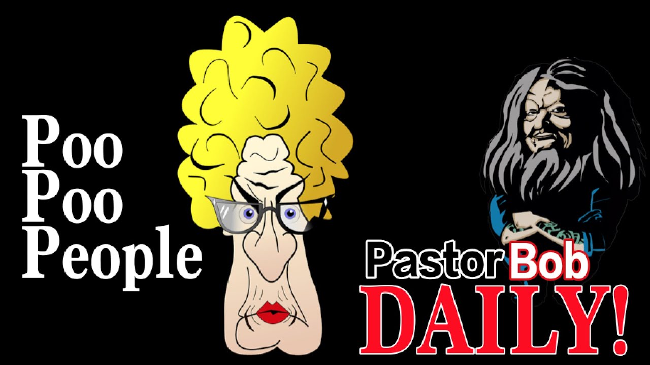 "Poo Poo People" Pastor Bob DAILY! - YouTube
