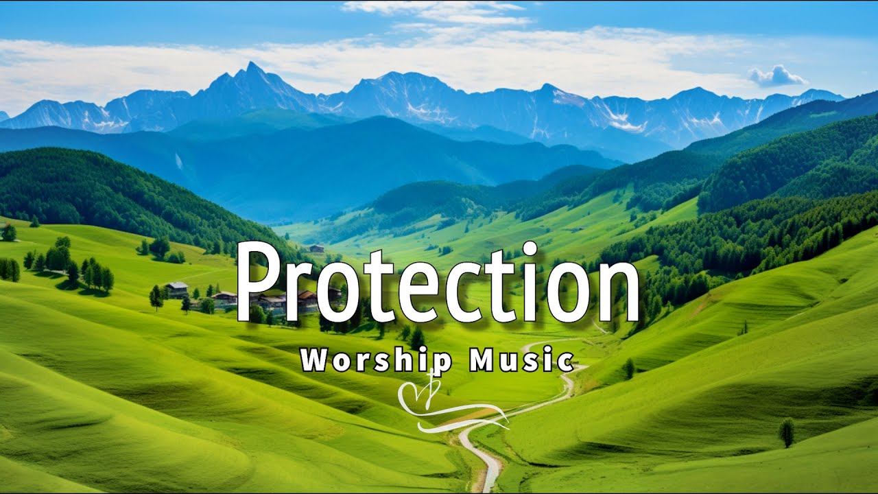 Protection | Soaking Worship Music Into Heavenly Sounds - YouTube