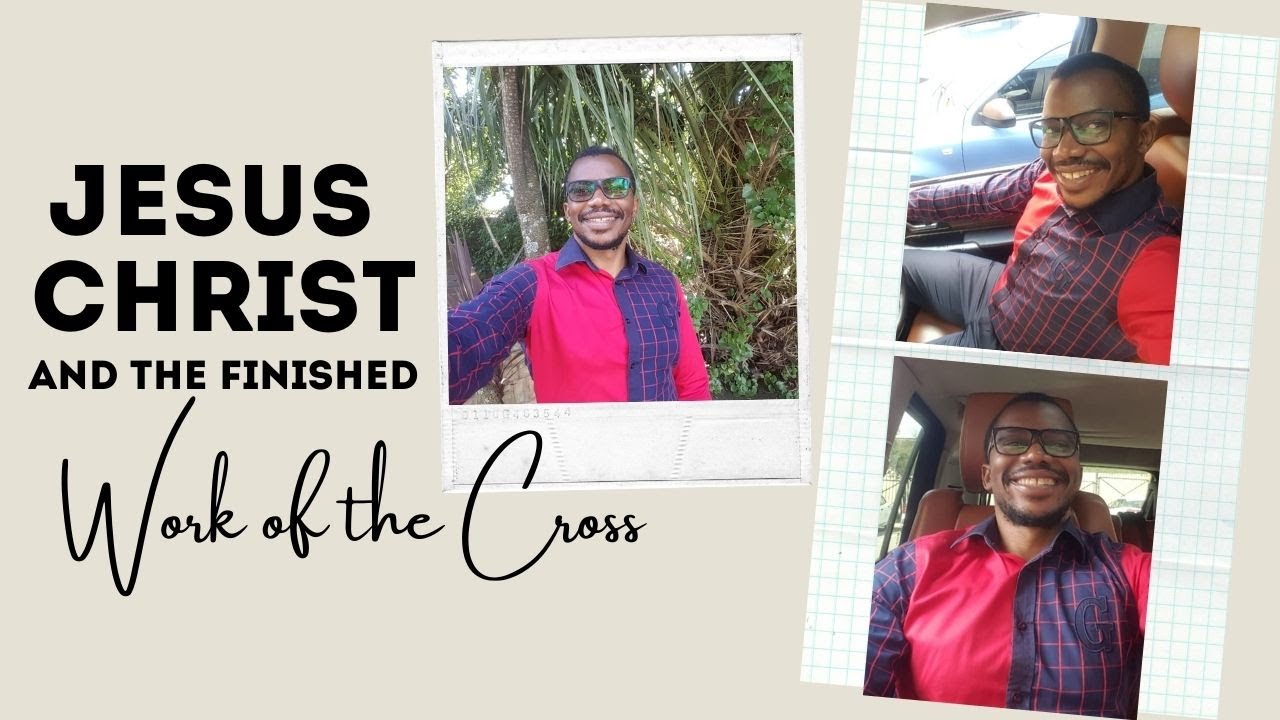 Jesus Christ and the Finished Work of the Cross - YouTube