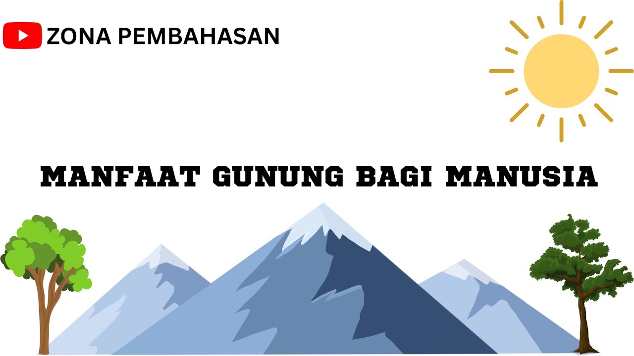 ZONA PEMBAHASAN | MANFAAT GUNUNG BAGI KEHIDUPAN MANUSIA - YouTube