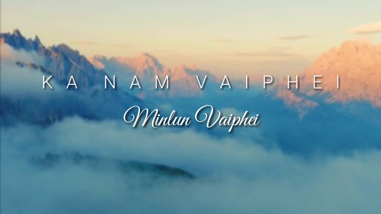 Ka nam Vaiphei Lyrics || Minlun Vaiphei || #Vaiphei #Nam_la - YouTube