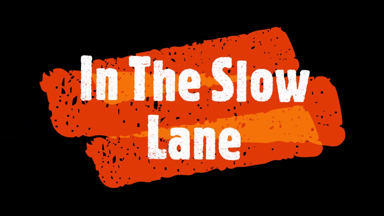 In the Slow Lane - YouTube
