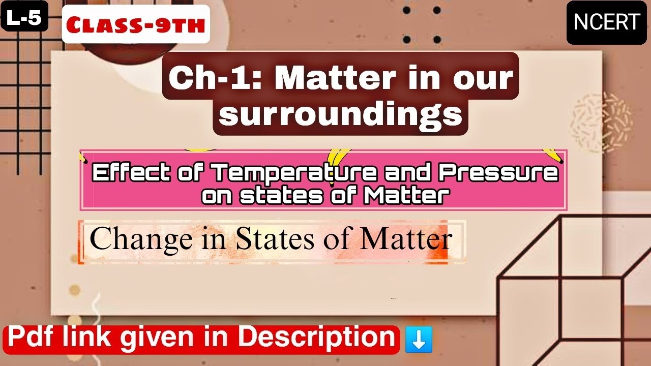 L-5 | Change in States of Matter | Effect of temperature and pressure ...