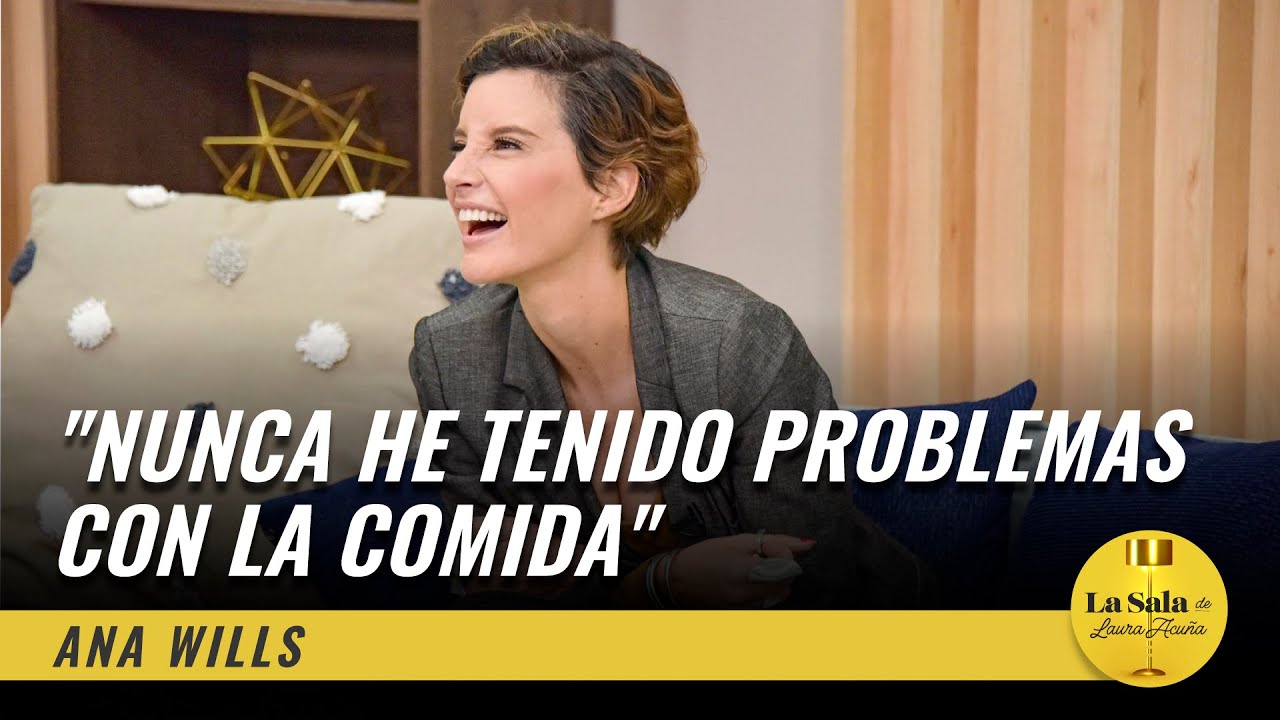 "NUNCA HE TENIDO PROBLEMAS CON LA COMIDA" ANA WILLS - YouTube