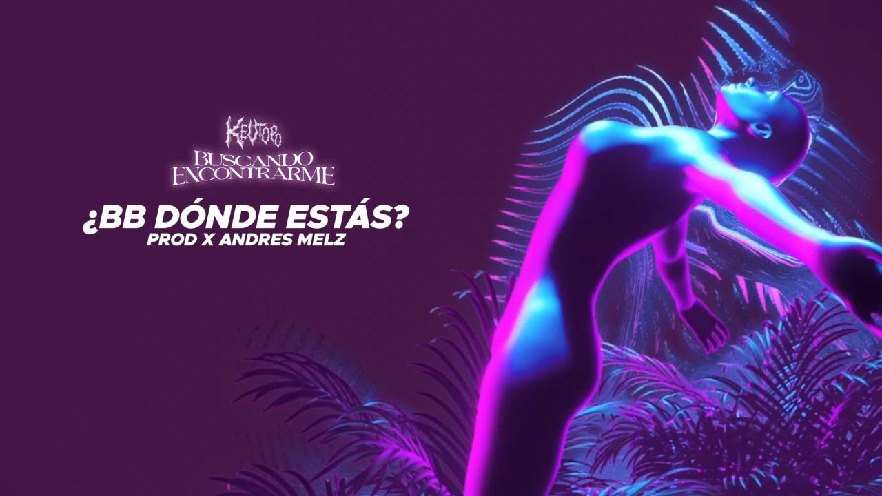 ¿BB DÓNDE ESTÁS? (VISUALIZER) - KEVTOPO | BUSCANDO ENCONTRARME - YouTube