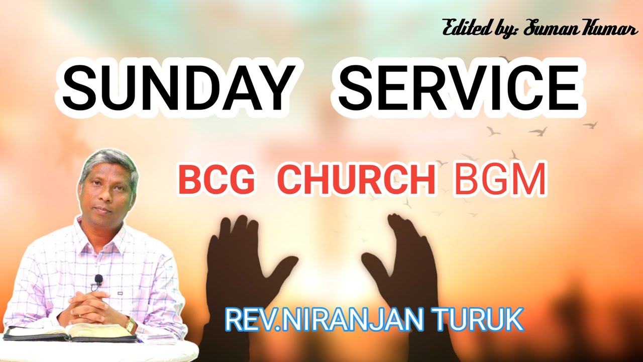 SUNDAY SERVICE BCG CHURCH BGM MESSAGE BY: REV.NIRANJAN TURUK - YouTube