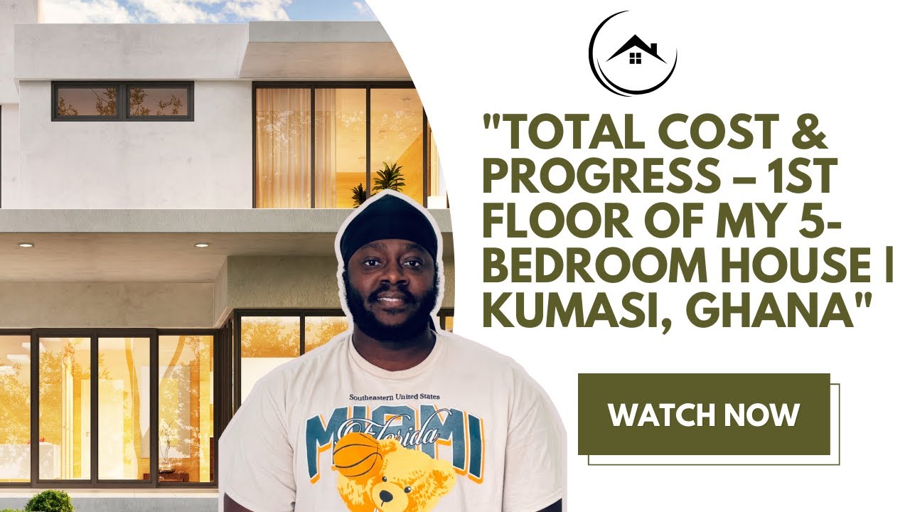 TOTAL COST & PROGRESS OF THE FIRST FLOOR OF MY 5BEDROOM HOUSE-KUMASI ...