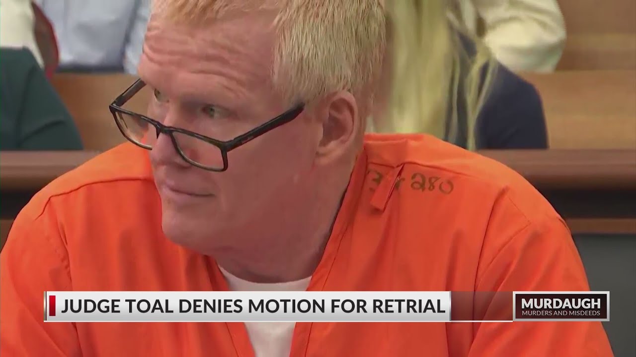 Judge Toal denies Alex Murdaugh's motion for a retrial after hearing on ...