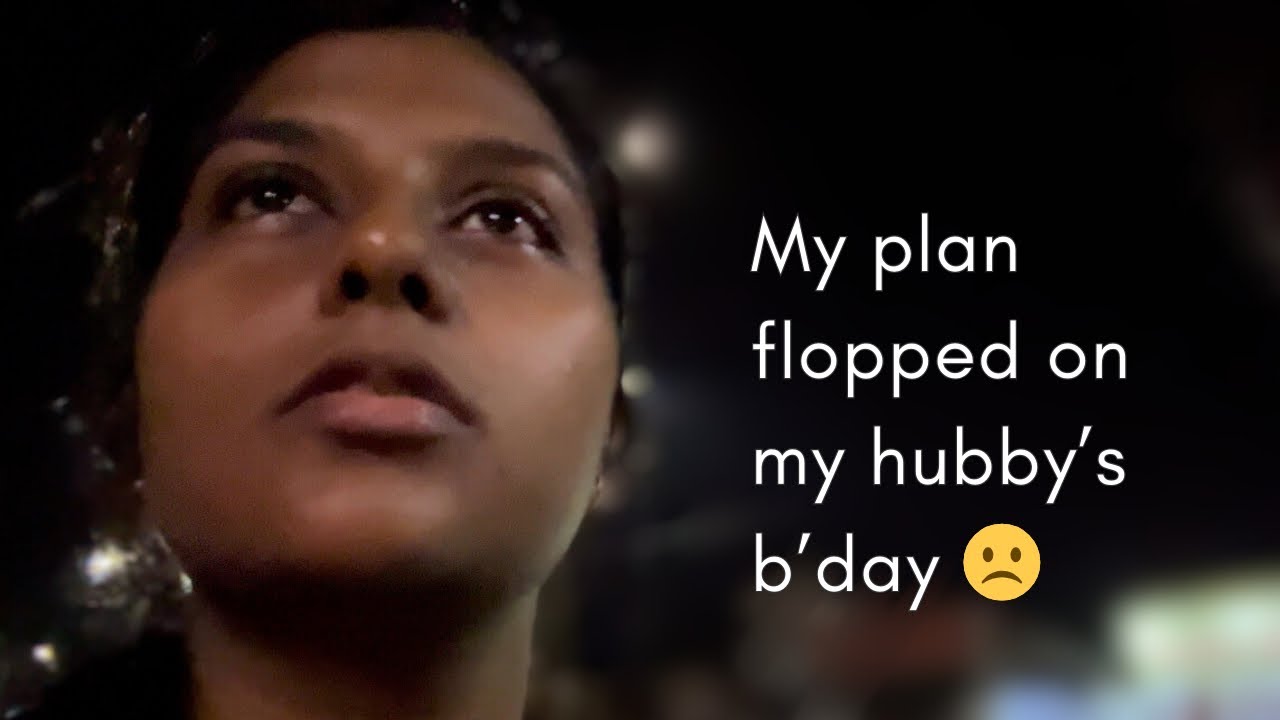 My hubby’s birthday vlog 🎂- Flopped plan - YouTube