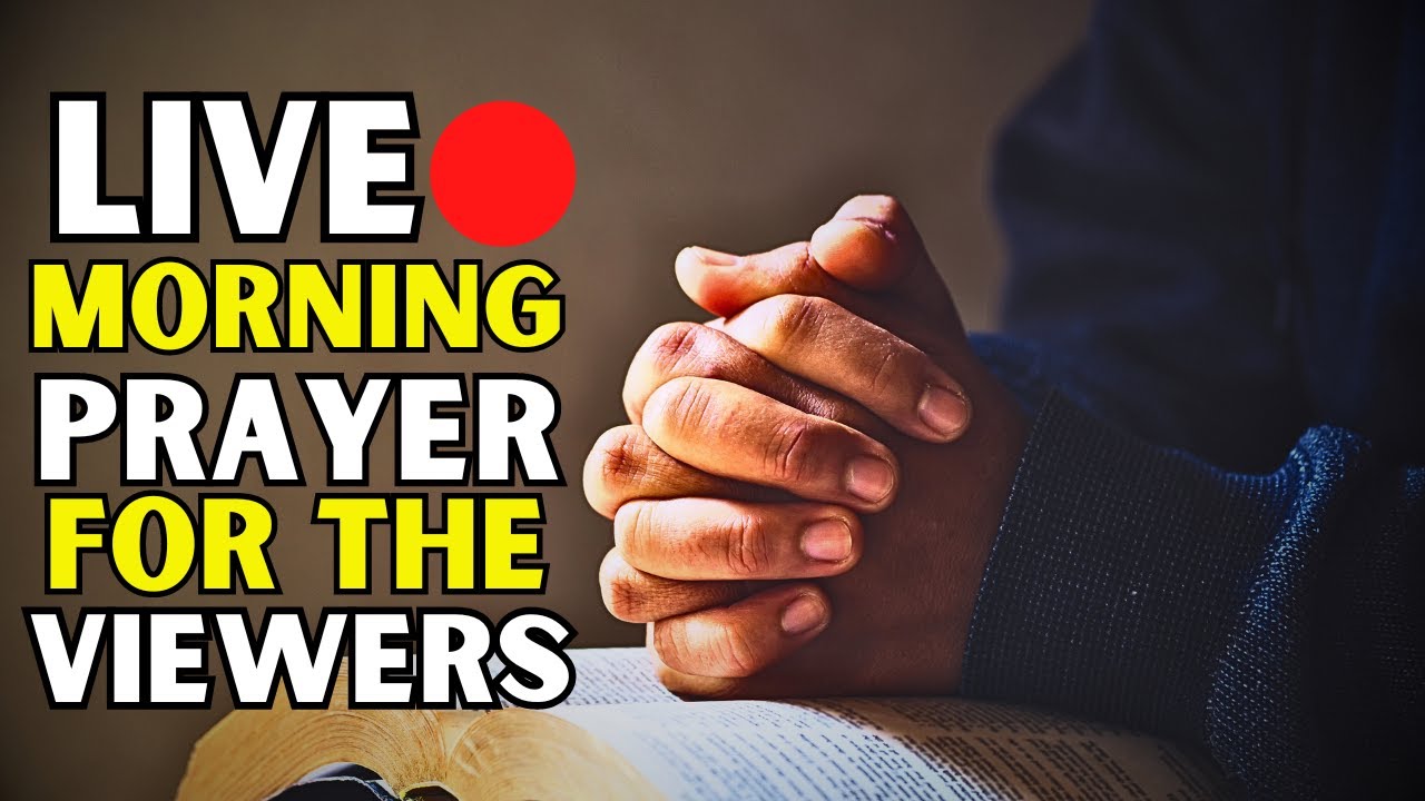 LIVE MORNING PRAYERS FOR THE VIEWERS - Prayer For Supernatural ...