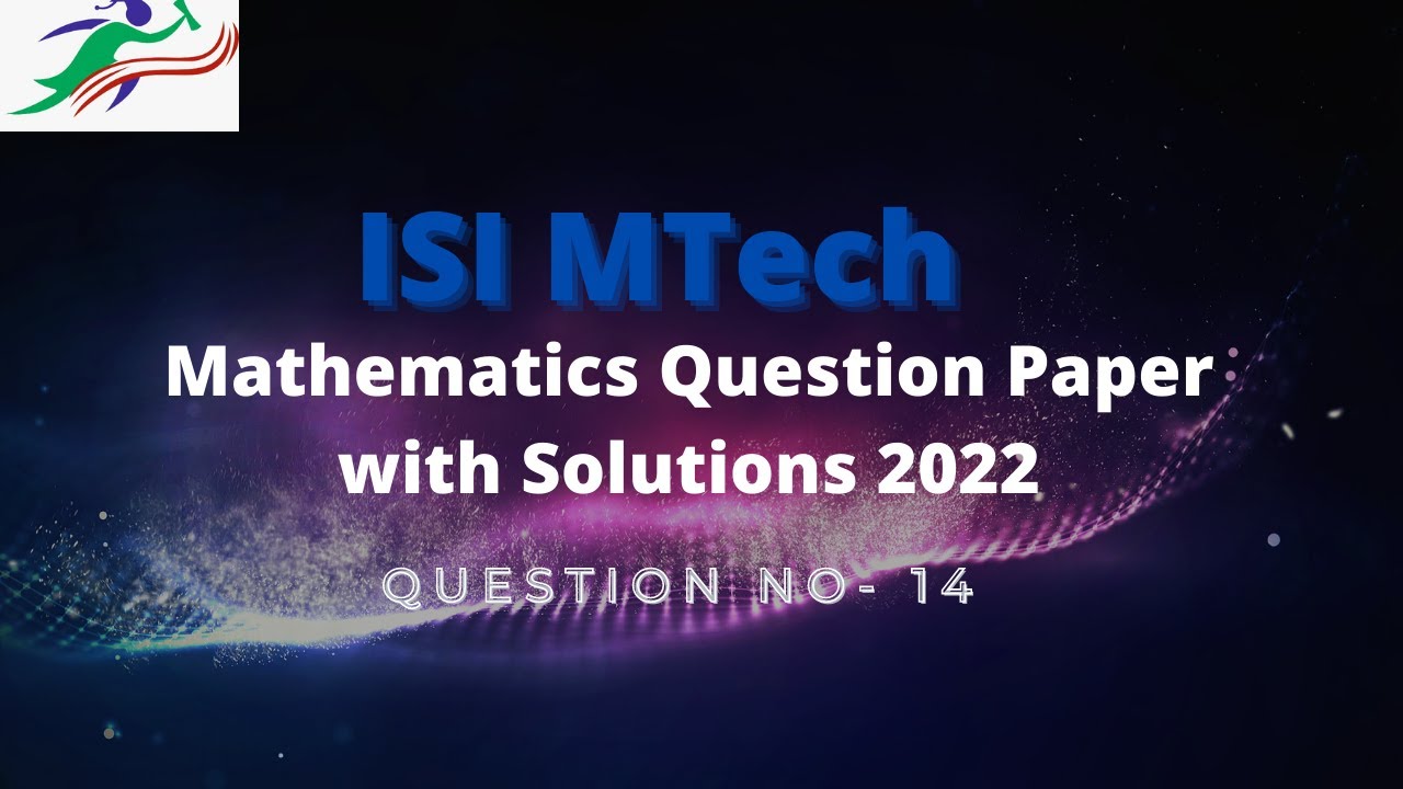 ISI MTech Mathematics Question Paper with Solutions 2022 - YouTube