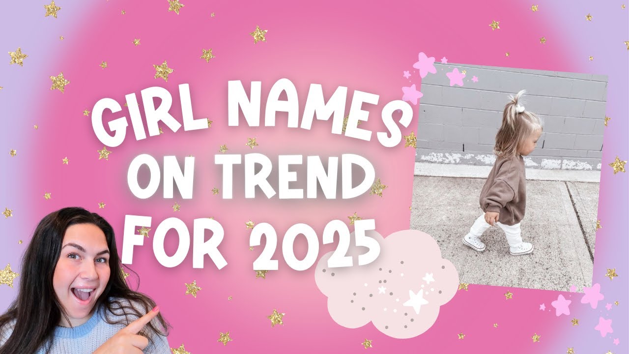 BABY GIRL NAMES ON TREND FOR 2025: BEAUTIFULLY UNIQUE BABY NAMES FOR ...