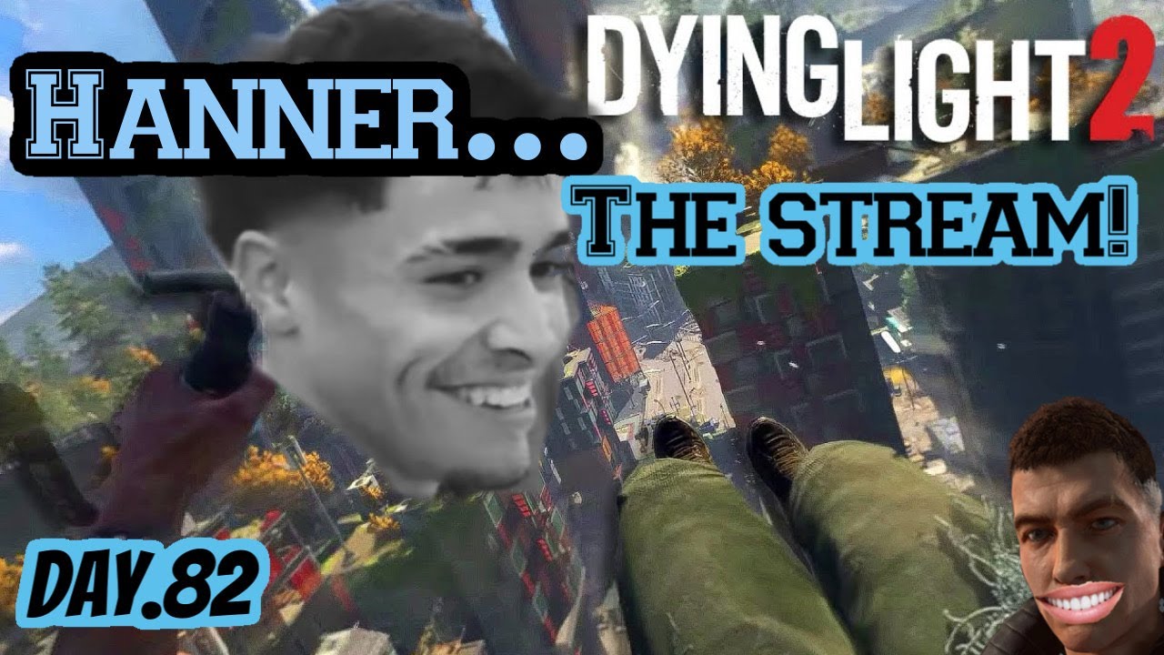 Hanner... the stream Day 82! Dying light 2 - YouTube