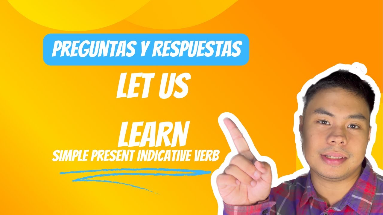 Preguntas y Respuestas: Let us Learn Simple Present Indicative by ...