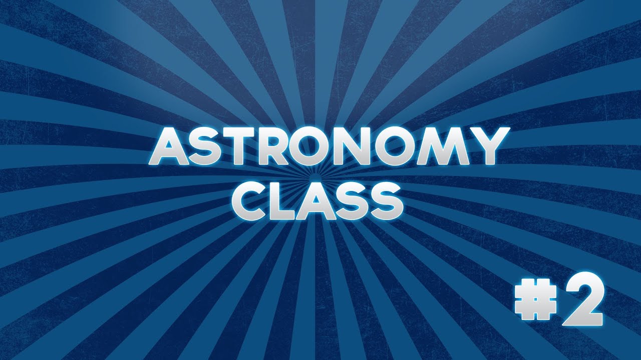 Astronomy Class! - #2 - YouTube