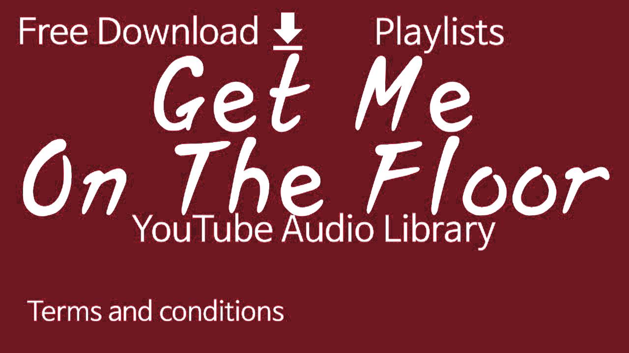 Get Me On The Floor | YouTube Audio Library - YouTube