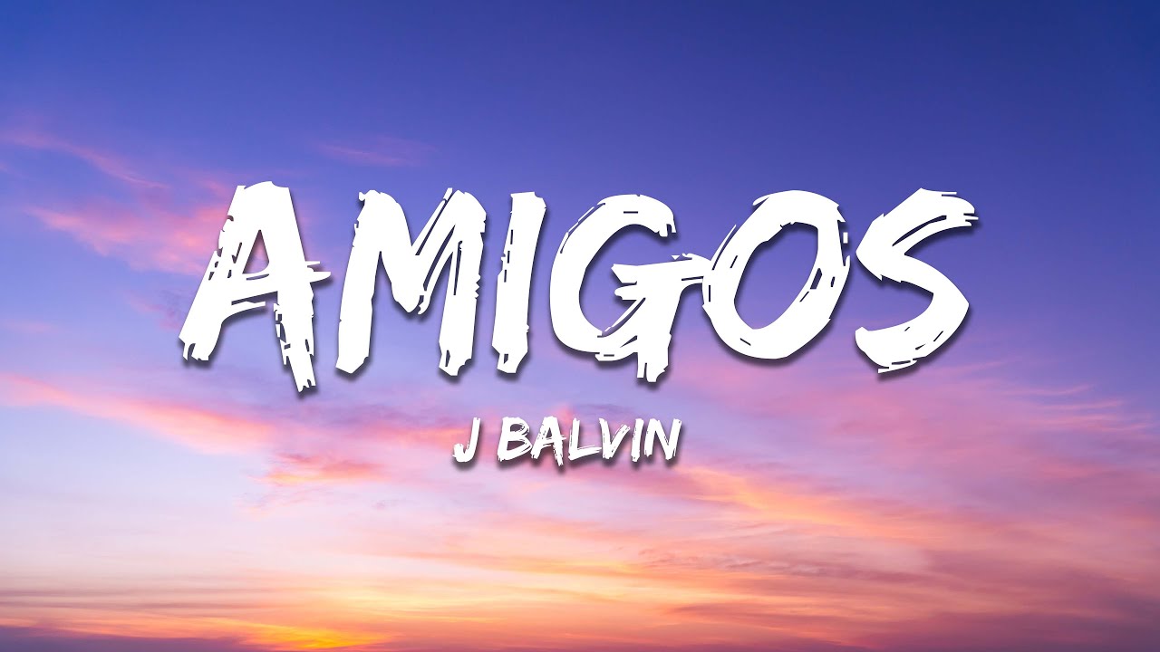 J Balvin - Amigos (Letra / Lyrics) - YouTube