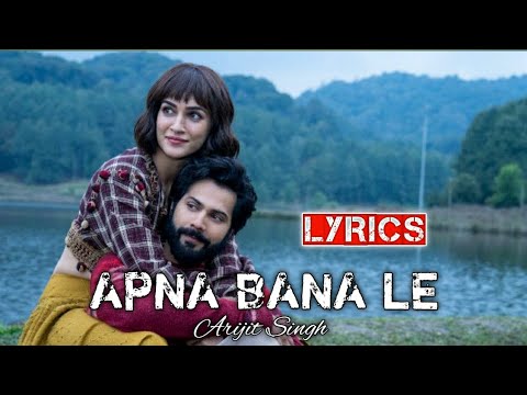 APNA BANA LE PIYA| LYRICS| MUJHE APNA BANA LE PIYA|ARIJIT SINGH|BHEDIYA ...