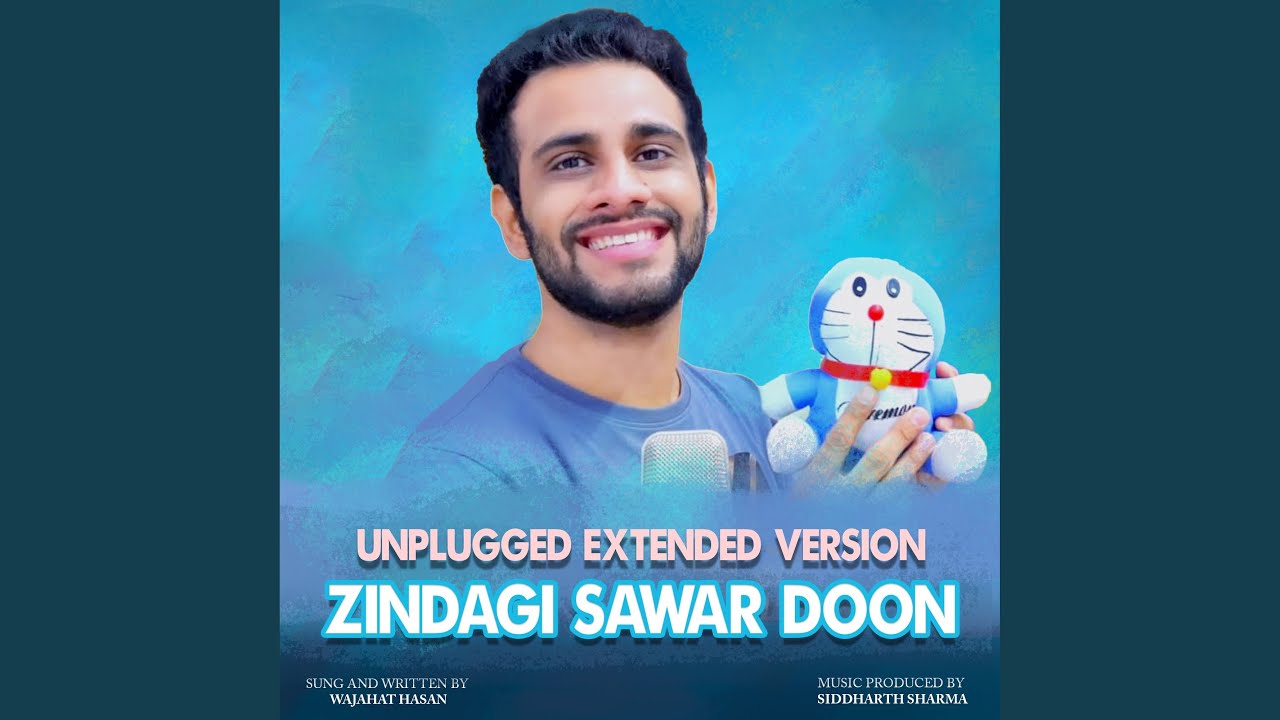 Zindagi Sawar Doon (Unplugged Version) - Wajahat Hasan: Song Lyrics ...