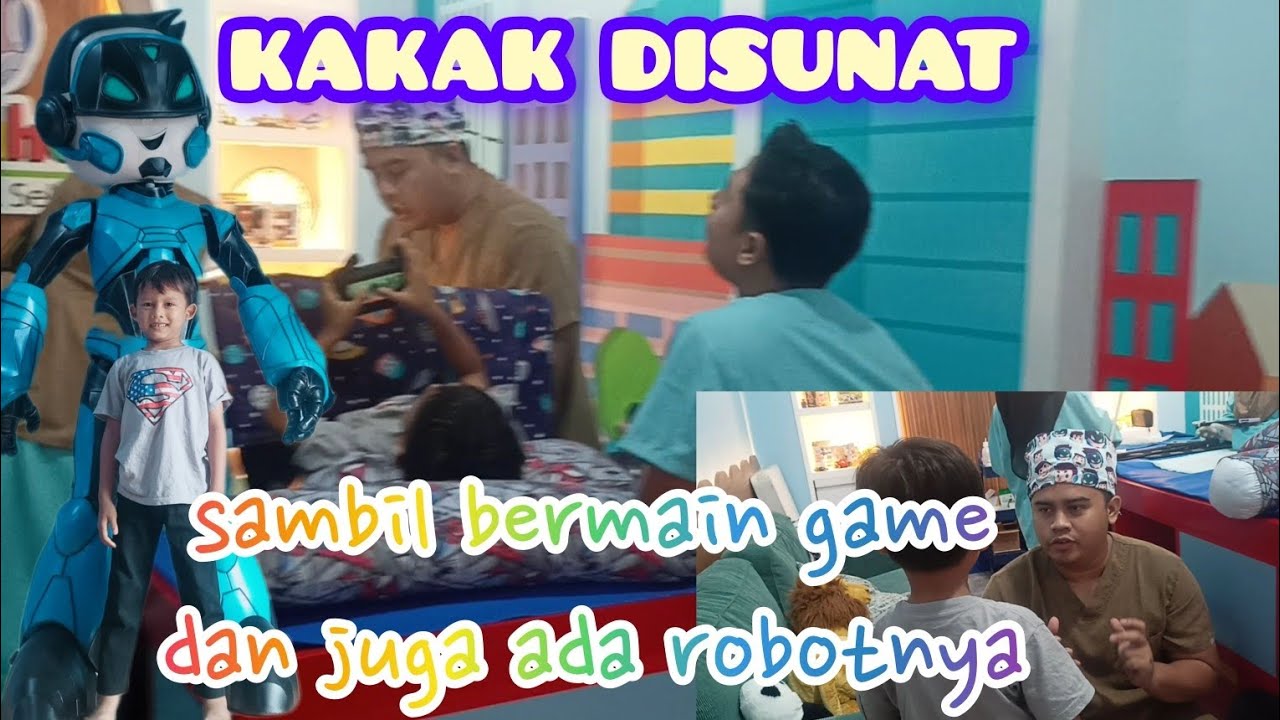 KAKAK DISUNAT SAMBIL BERMAIN GAME DAN ADA ROBOT | disunat itu sakitnya ...