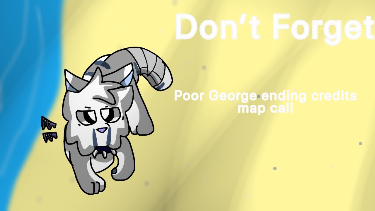 Don’t Forget| A Poor George Ending credits map call | (13/15) TAKEN (10 ...