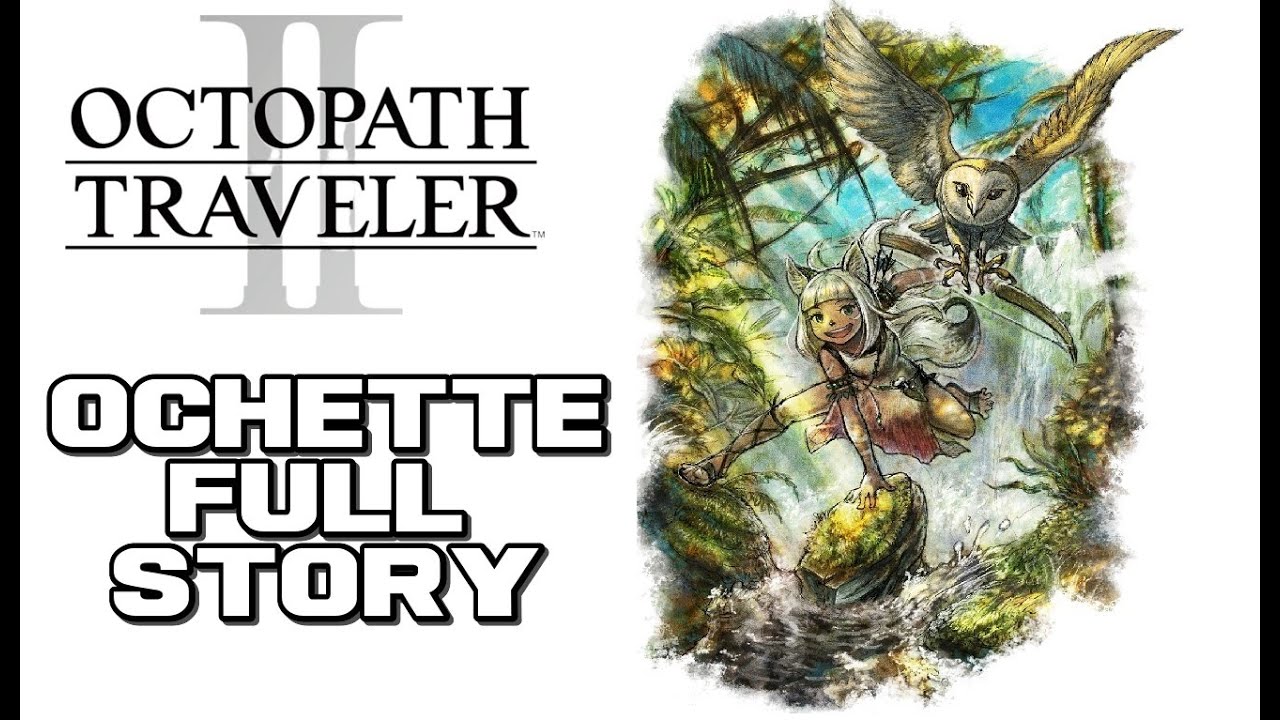 Ochette THE ARCHER Full STORY/ All CUTSCENE - OCTOPATH TRAVELER II | No ...