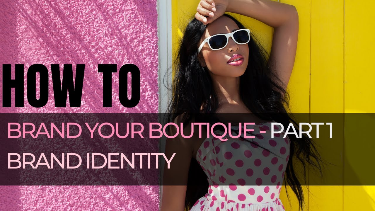 How To Brand Your Boutique - Part 1 - Brand Identity - YouTube