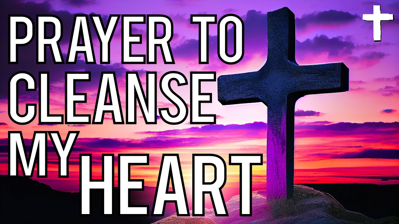 HEAVENLY FATHER Cleanse My Heart With Love & Grace | Forgive Me | Daily ...