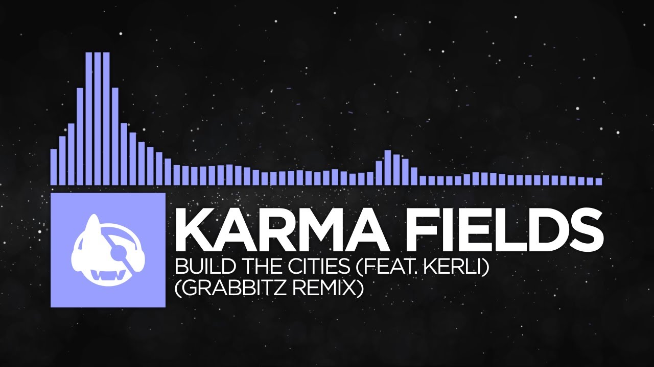 [Future Bass] - Karma Fields - Build The Cities (feat. Kerli) (Grabbitz ...