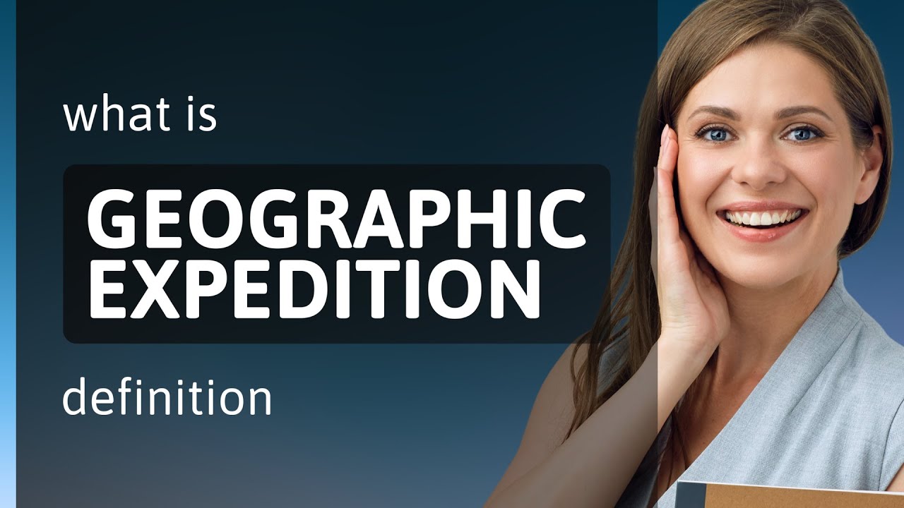 Geographic expedition | definition of GEOGRAPHIC EXPEDITION - YouTube