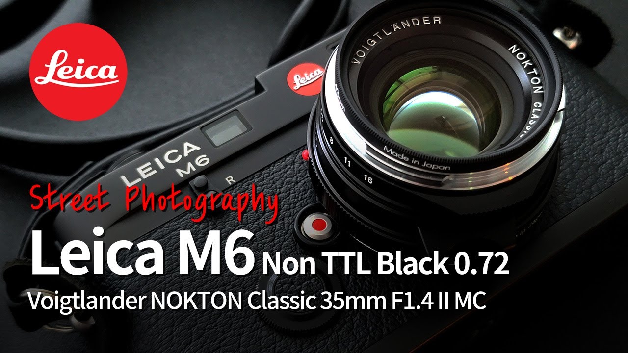 라이카(Leica) M6 0.72, 보이그랜더 녹턴 클래식 35mm F1.4 II MC 스트리트포토, RF 레인지파인더, 필름 ...