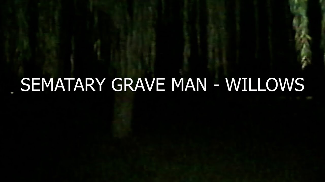 SEMATARY GRAVE MAN - WILLOWS (LYRICS) - YouTube