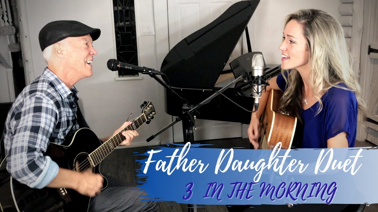 Beautiful Father Daughter Duet | Original Song | 3 IN THE MORNING - YouTube
