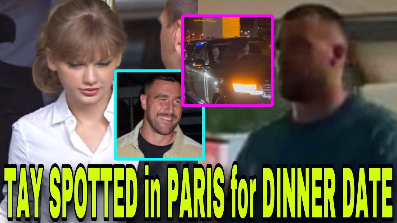 Travis Kelce & Taylor Swift Savor Intimate Dinner at Paris’ Luxurious ...