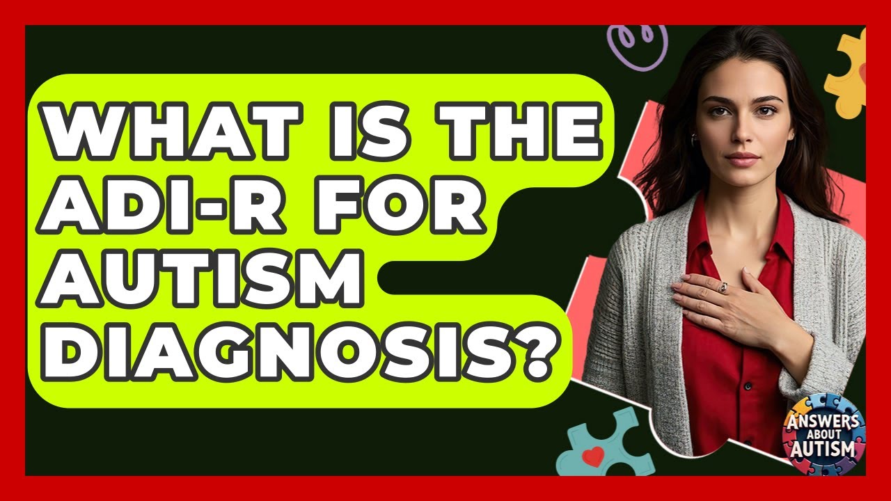 What Is The ADI-R For Autism Diagnosis? - Answers About Autism - YouTube