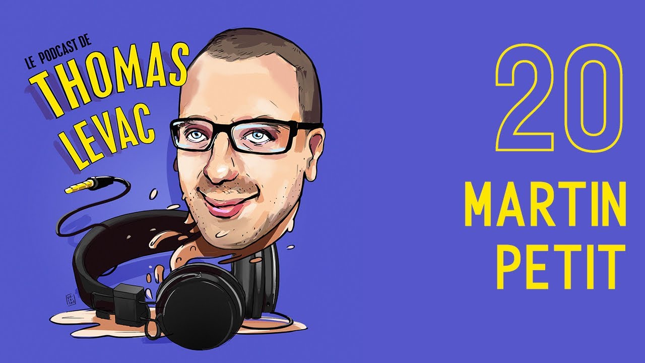 Le Podcast de Thomas Levac - Épisode 20 - Martin Petit - YouTube