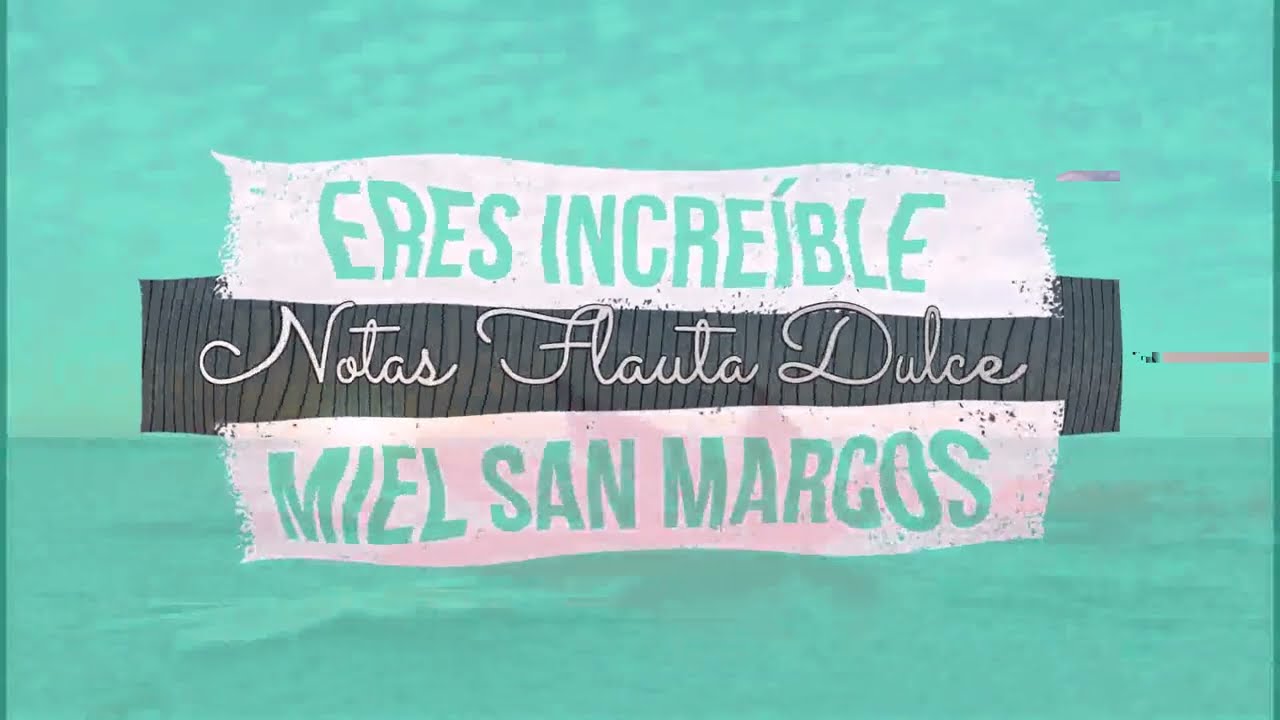 Eres Increíble - Miel San Marcos _ Notas Flauta Dulce (Tono Original ...