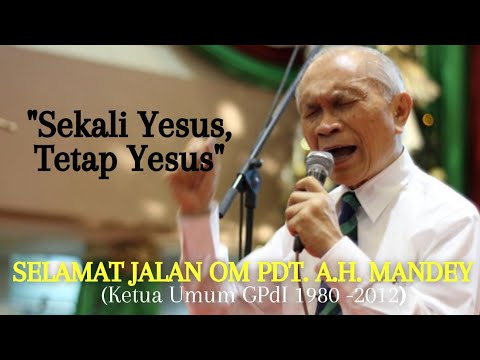 SELAMAT JALAN OM PDT. AH. MANDEY || SEKALI YESUS, TETAP YESUS || HANYA ...