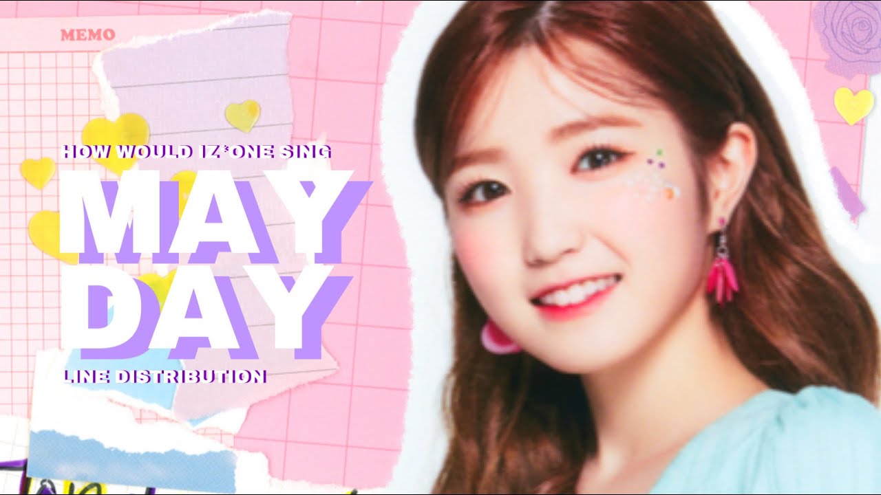 [COLLAB] How would IZ*ONE sing : MAYDAY – APRIL | LINE DISTRIBUTION ...