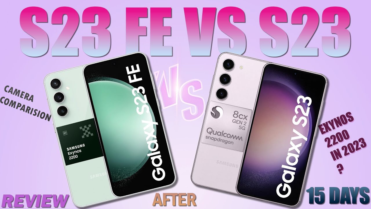 GALAXY S23 FE Vs S23 - AFTER 15 DAYS OF REVIEW | Watch Before Buy ...