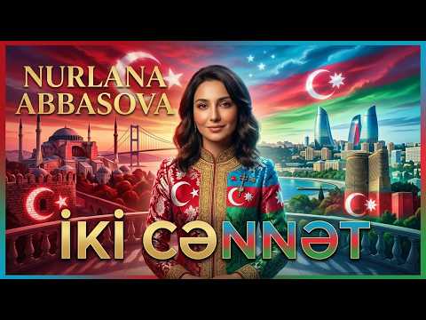 Nurlana Abbasova - İki Cənnət (İki Cennet) 🇹🇷 🇦🇿 | 🇦🇿 🇹🇷 Two Paradises, One Soul