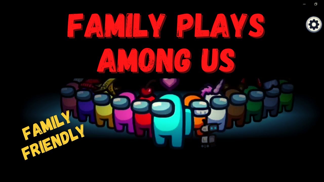 Among Us Gameplay With Family | Among Us Family Friendly Game Play ...
