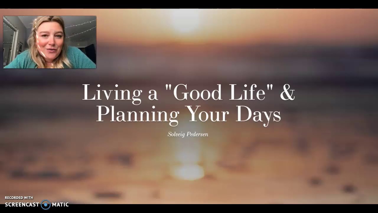 How to Live a "Good Life" and Plan Your Days - YouTube
