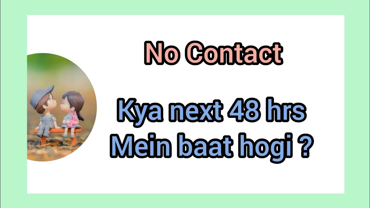 Hindi/Urdu : No Contact ~ kya next 48 hrs mein baat hogi ? - YouTube