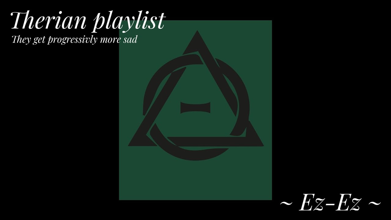 Therian playlist ~ But they get progressively more sad - YouTube