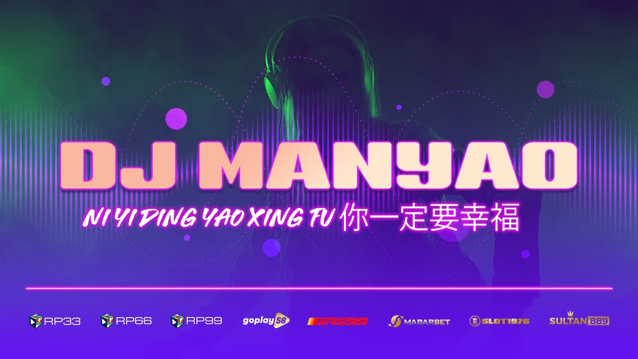 DJ MANYAO REMIX 2023 TERBARU VOL 56 NI YI DING YAO XING FU 你一定要幸福 - YouTube