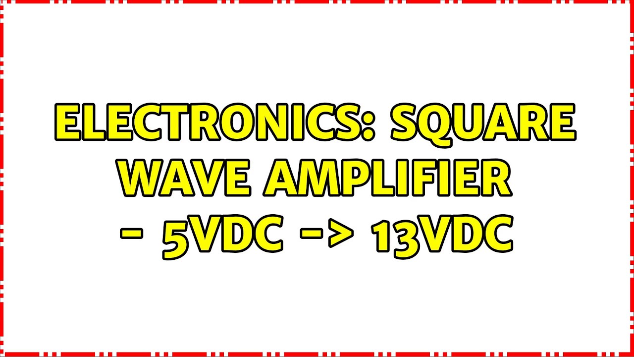 Electronics: Square Wave Amplifier - 5VDC -＞ 13VDC (3 Solutions ...