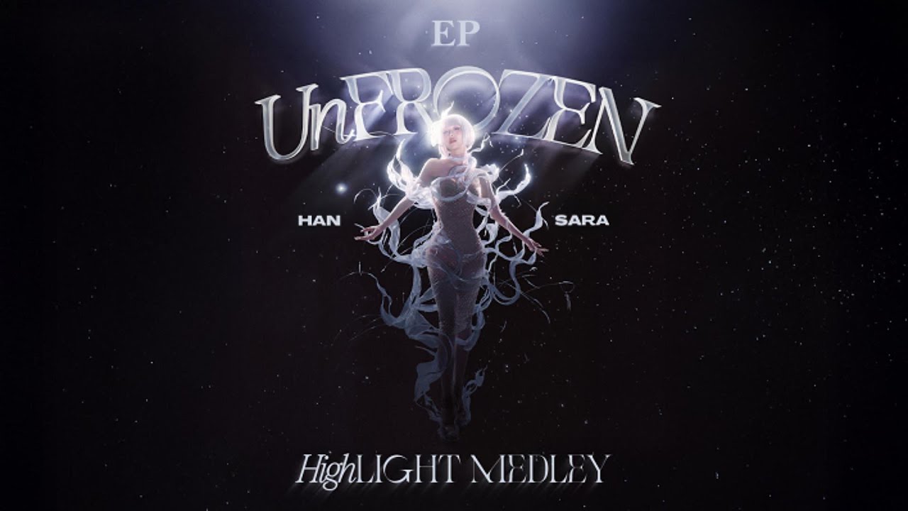 HAN SARA - EP "UNFROZEN" | HIGHLIGHT MEDLEY - YouTube Music