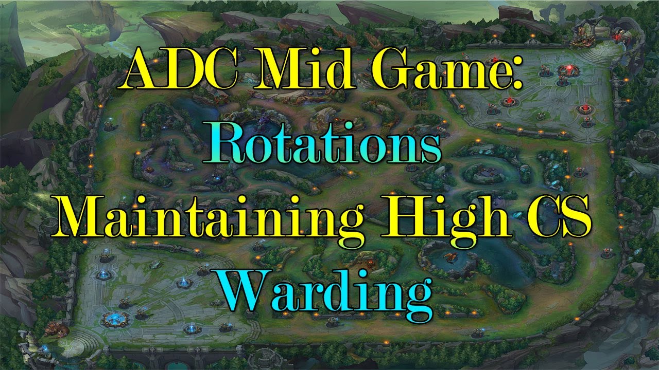 [Mid Game ADC Guide] For Warding/Maintaining High Cs/Knowing When To ...